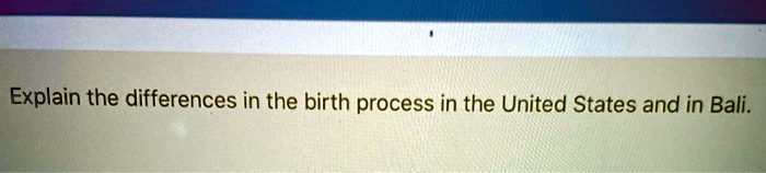 SOLVED: Explain the differences in the birth process in the United ...
