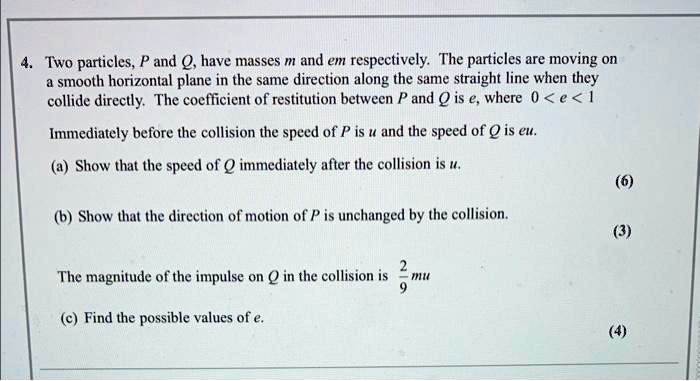 4. Two particles, P and Q, have masses m and em respectively. The particles are moving on a ...