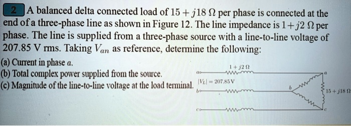 SOLVED: A balanced delta-connected load of 15+j18 per phase is ...