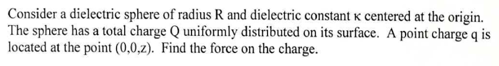 SOLVED: Consider a dielectric sphere of radius R and dielectric constant K centered at the ...