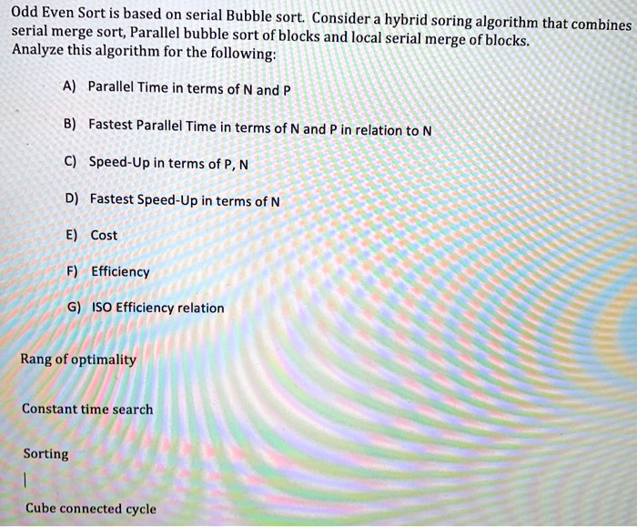 Solved Odd Even Sort Is Based On Serial Bubble Sort Consider A Hybrid Sorting Algorithm That