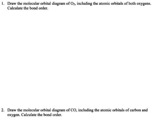 1. Draw the molecular orbital diagram of O2, including the atomic ...