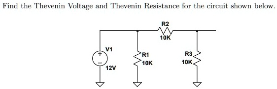 Find the Thevenin Voltage and Thevenin Resistance for the circuit shown below R2 10K R1 10K R3 ...