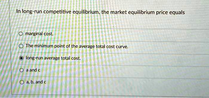 SOLVED: In long-run competitive equilibrium, the market equilibrium ...