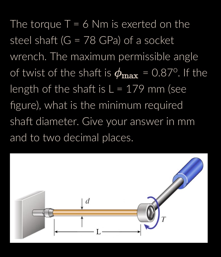 SOLVED: The torque T = 6 Nm is exerted on the steel shaft (G = 78 GPa ...
