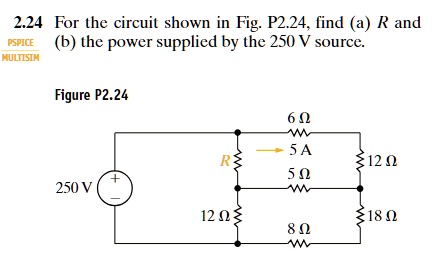 SOLVED: 2.24 For the circuit shown in Fig. P2.24, find (a) R and PSPICE (b) the power supplied ...