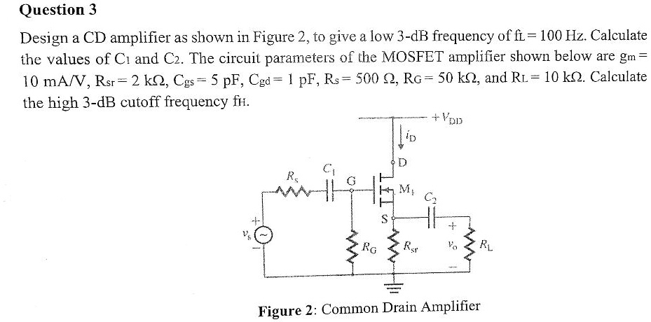 SOLVED: Question 3: Design a CD amplifier as shown in Figure 2, to give a low 3-dB frequency of ...