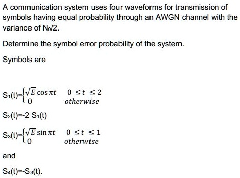SOLVED: A communication system uses four waveforms for transmission of symbols having equal ...