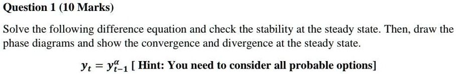 SOLVED: Question 1(10 Marks) Solve the following difference equation and check the stability at ...