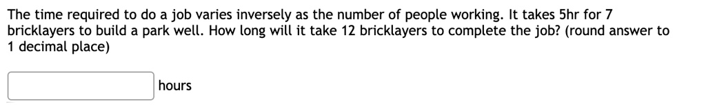 SOLVED: The time required to do a job varies inversely as the number of ...