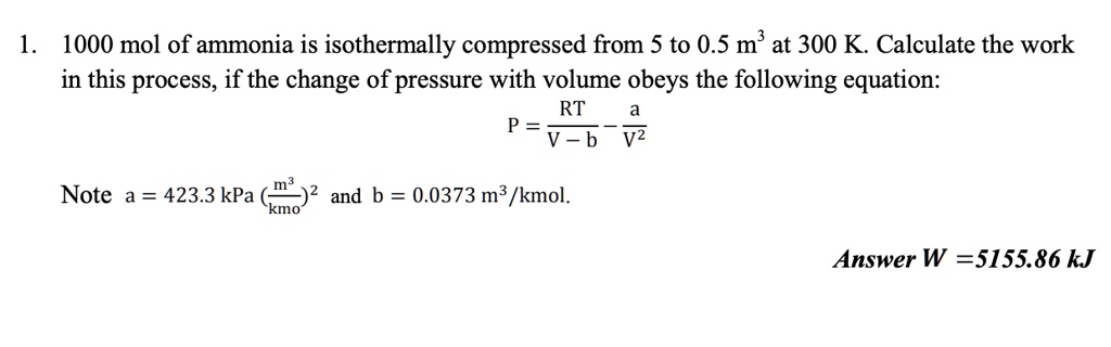 SOLVED: 1000 mol of ammonia is isothermally compressed from 5 to 0.5 m^3 at 300 K. Calculate the ...