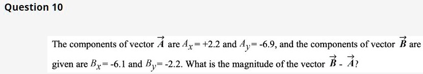 Question 10 The Components Of Vector A⃗ Are Ax 2 2 And Ay 6 9 And The Components Of