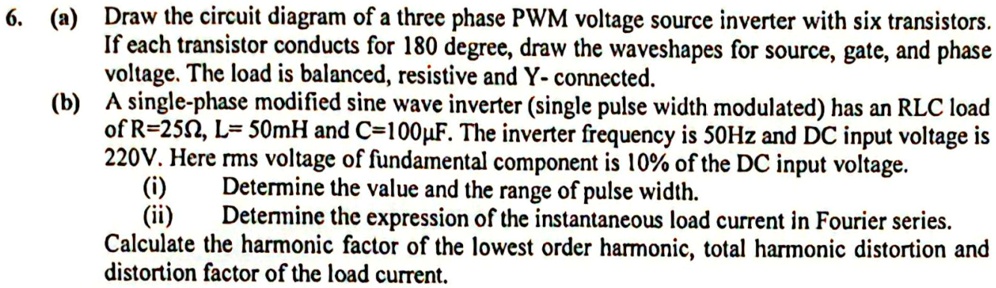 (a) Draw the circuit diagram of a three-phase PWM voltage source inverter with six transistors ...