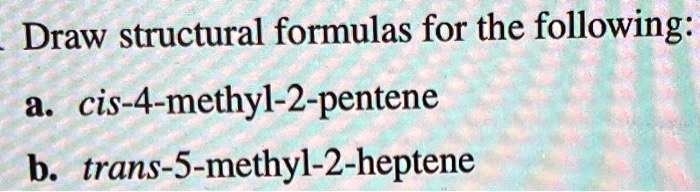 Solved Draw Structural Formulas For The Following A Cis 4 Methyl 2