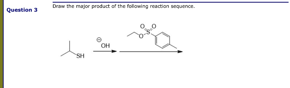 SOLVED: Draw the major product of the following reaction sequence ...