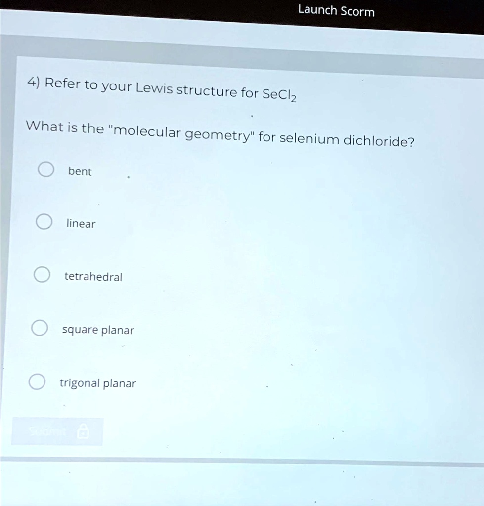 SOLVED: Launch Scorm Refer to your Lewis structure for SeCl2 What is ...