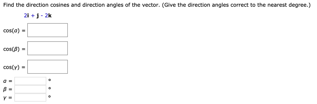 SOLVED: Find the direction cosines and direction angles of the vector ...