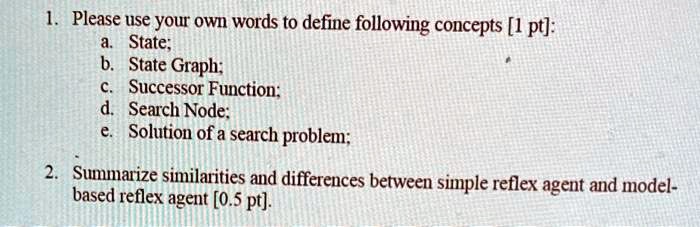 1. Please use your own words to define following concepts [1 pt]: a. State; b. State Graph; c ...