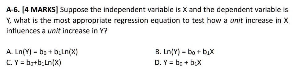 SOLVED: A-6. [4 MARKS] Suppose the independent variable is X and the ...