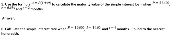 SOLVED: Use the formula 4 = P(I + rt) to calculate the maturity value ...