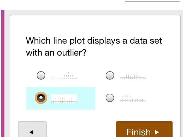 SOLVED: 'Which line plot displays a data set with an outlier? Which ...