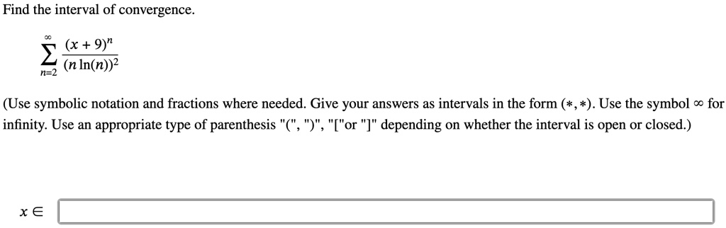 SOLVED: Find the interval of convergence. (x + 9)n M (n ln(n))2 n=2 ...