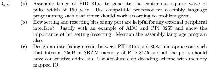 Q.5 (a) Assemble timer of PID 8155 to generate the continuous square wave of pulse width of 150 ...
