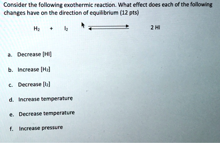SOLVED: Consider the following exothermic reaction: What effect does ...