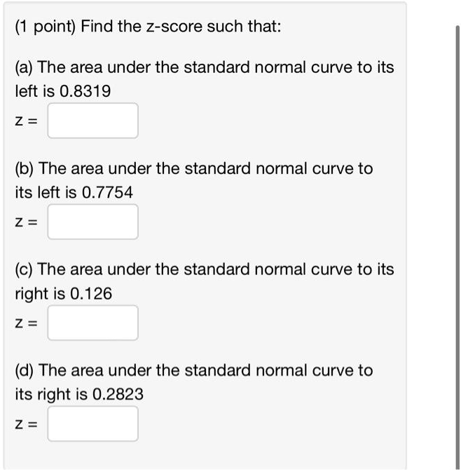 SOLVED: (1 point) Find the z-score such that: (a) The area under the standard normal curve to ...