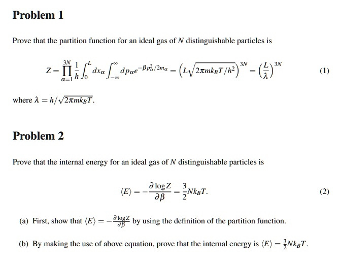 SOLVED: Texts: Problem 1 Prove that the partition function for an ideal ... SOLVED: Texts: Problem 1 Prove that the partition function for an ideal ...