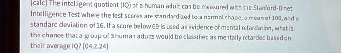 SOLVED: The intelligent quotient (IQ) of a human adult can be measured ...
