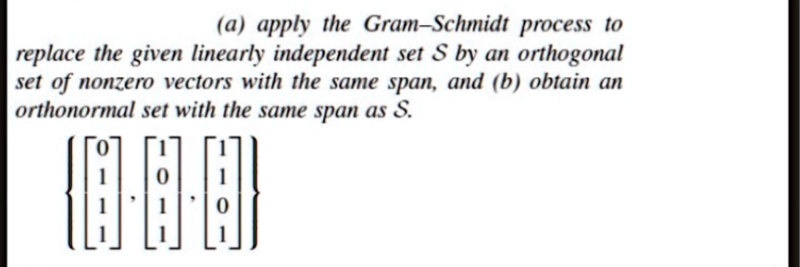 SOLVED: (a) apply the Gram-Schmidt process to replace the given ...