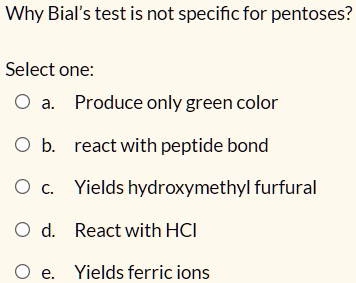 SOLVED: Why Bial's test is not specific for pentoses? Select one ...