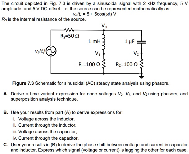 SOLVED: The circuit depicted in Fig. 7.3 is driven by a sinusoidal signal with a 2 kHz frequency ...