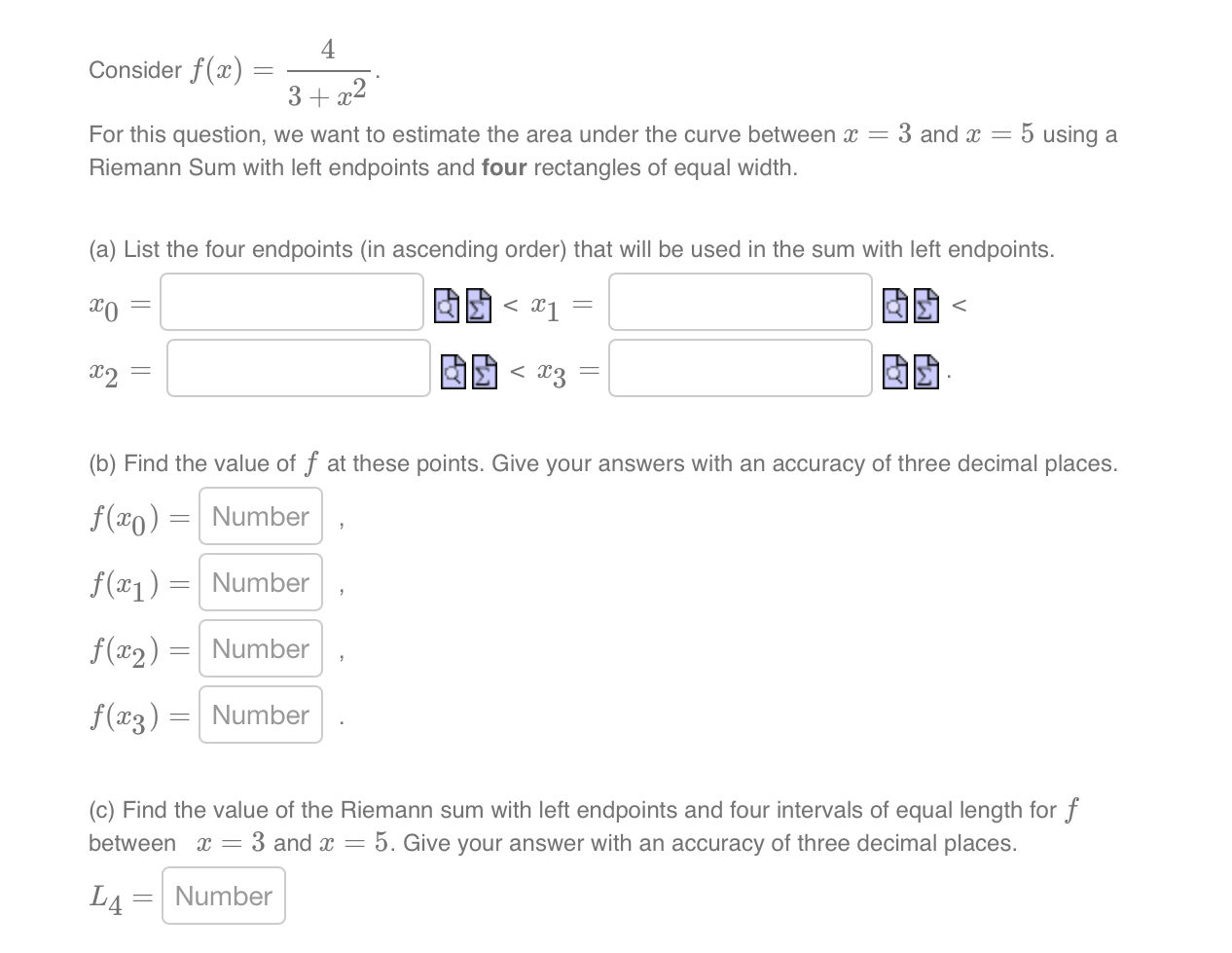 Consider f(x)=(4)/(3+x^2). For this question, we want to estimate the area under the curve ...