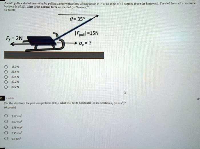 SOLVED: A child pulls a sled of mass 4kg by pulling a rope with a force ...