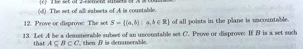 SOLVED: The set of 12-element subsets of A is countable. Prove or disprove: The set S = (a,b ...