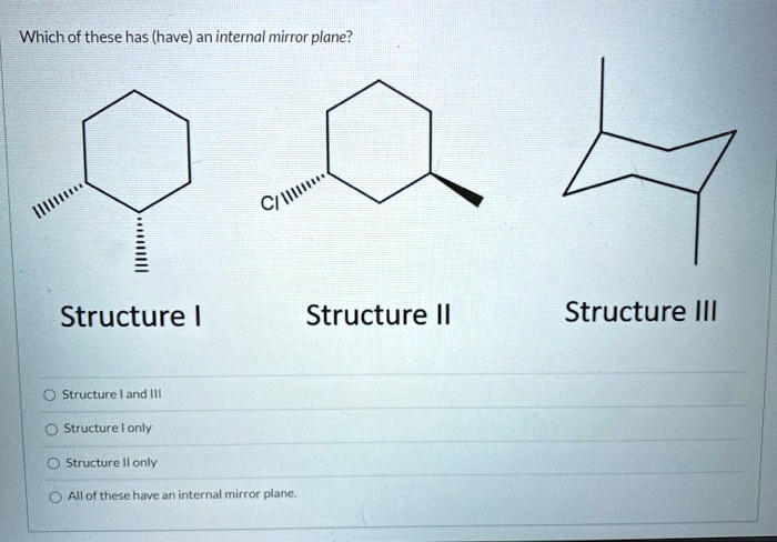 SOLVED: Which of these has (have) an internal mirror plane? Structure ...