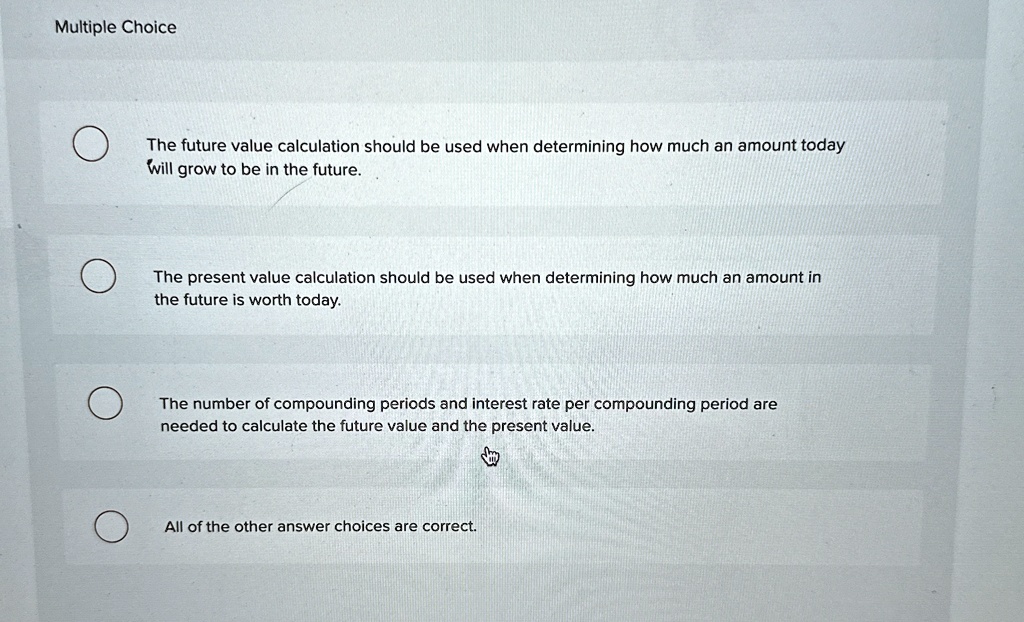 Multiple Choice The future value calculation should be used when ...