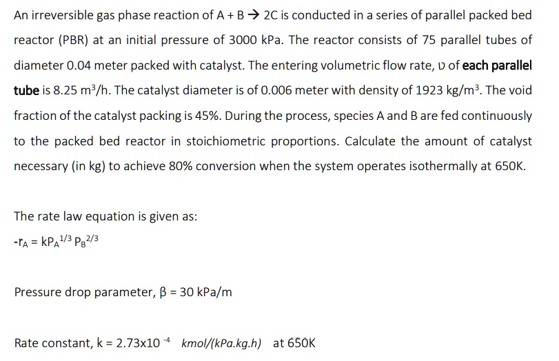 SOLVED: An irreversible gas phase reaction of A + B -> 2C is conducted ...