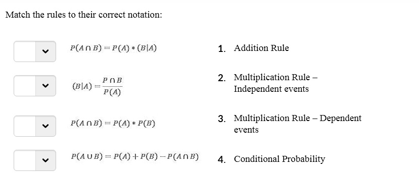 SOLVED: Match the rules to their correct notation: P(A âˆ© B) = P(A) * P(B|A) Addition Rule P(A ...