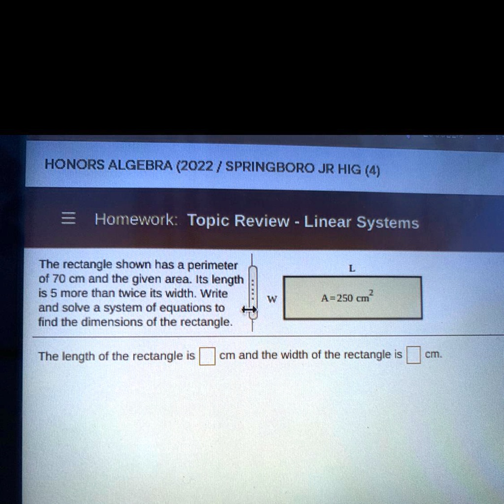 SOLVED: The rectangle shown has a perimeter of 70 cm and the given area. Its length is 5 more ...