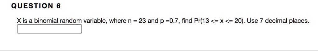 Solved Question Xis A Binomial Random Variable Where N 23 And P 07 Find Pr13 