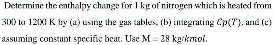 SOLVED: Engineering Thermodynamics Determine the enthalpy change for 1 ...