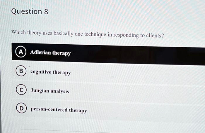 SOLVED: 8 Question 8 Which theory uses basically one technique in ...
