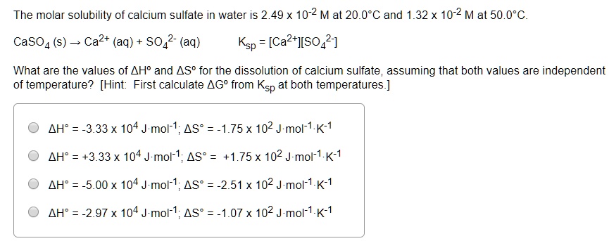 SOLVED: The molar solubility of calcium sulfate in water is 2.49 x 10 ...