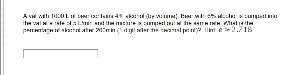 SOLVED: A vat with 1000 L of beer contains 4% alcohol (by volume): Beer ...