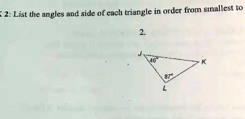 SOLVED: [2: List the angles and sides of each triangle in order from smallest to largest.]