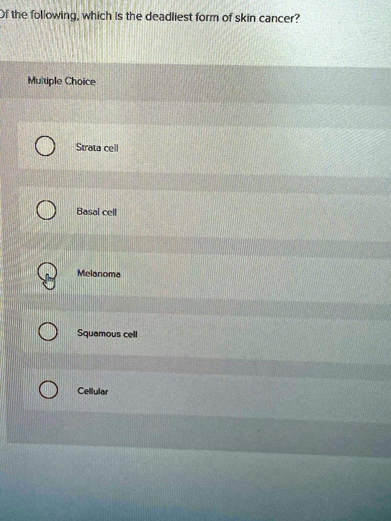 SOLVED: Of the following, which is the deadliest form of skin cancer ...