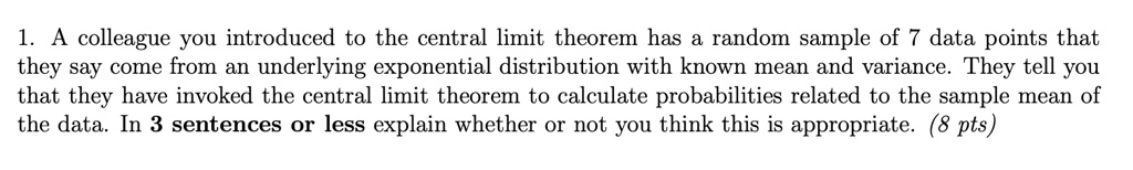 SOLVED:colleague you introduced to the central limit theorem has a random sample of 7 data ...